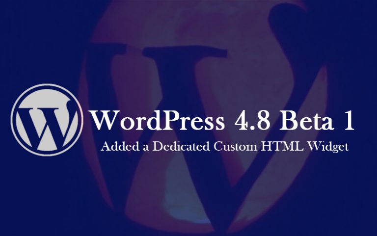 WordPress 4.8 Beta 1 Added a Dedicated Custom HTML Widget