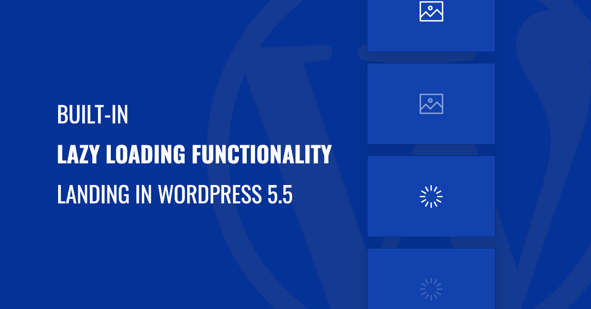 Built-in Lazy Loading Functionality Landing in WordPress 5.5