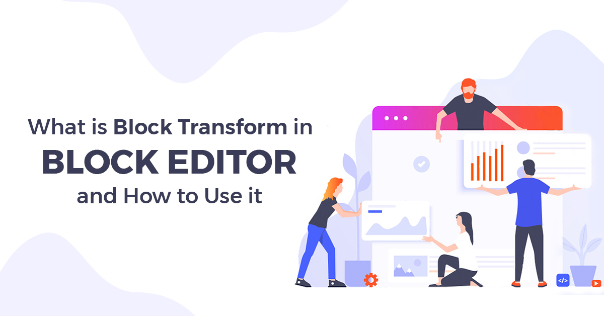 What is Block Transform Feature in Block Editor and How to Use it