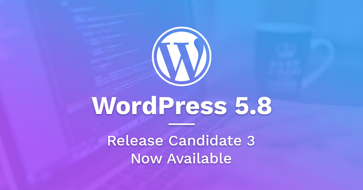 WordPress 5.8 Release Candidate 3 Now Available! - DevotePress