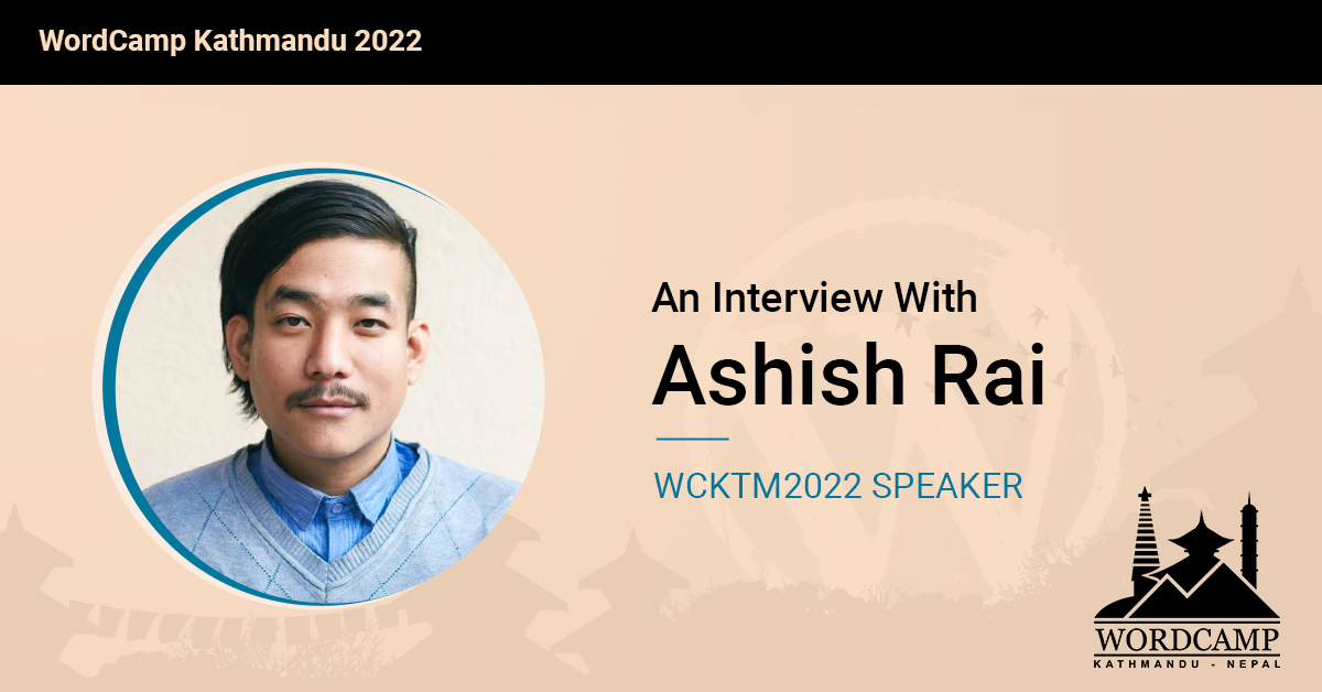 An Interview With Ashish Rai – WCKTM2022 Speakers