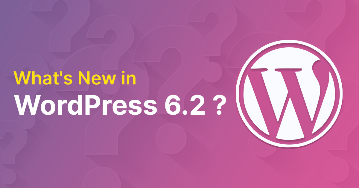 Whats New In Wordpress 6 2 New Features And Enhancements